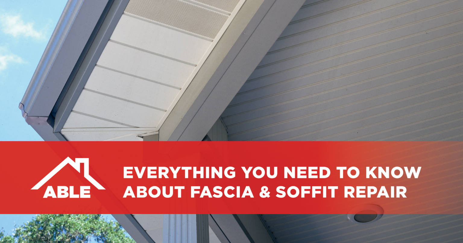 Everything You Need to Know About Fascia and Soffit Repair - Able Roof