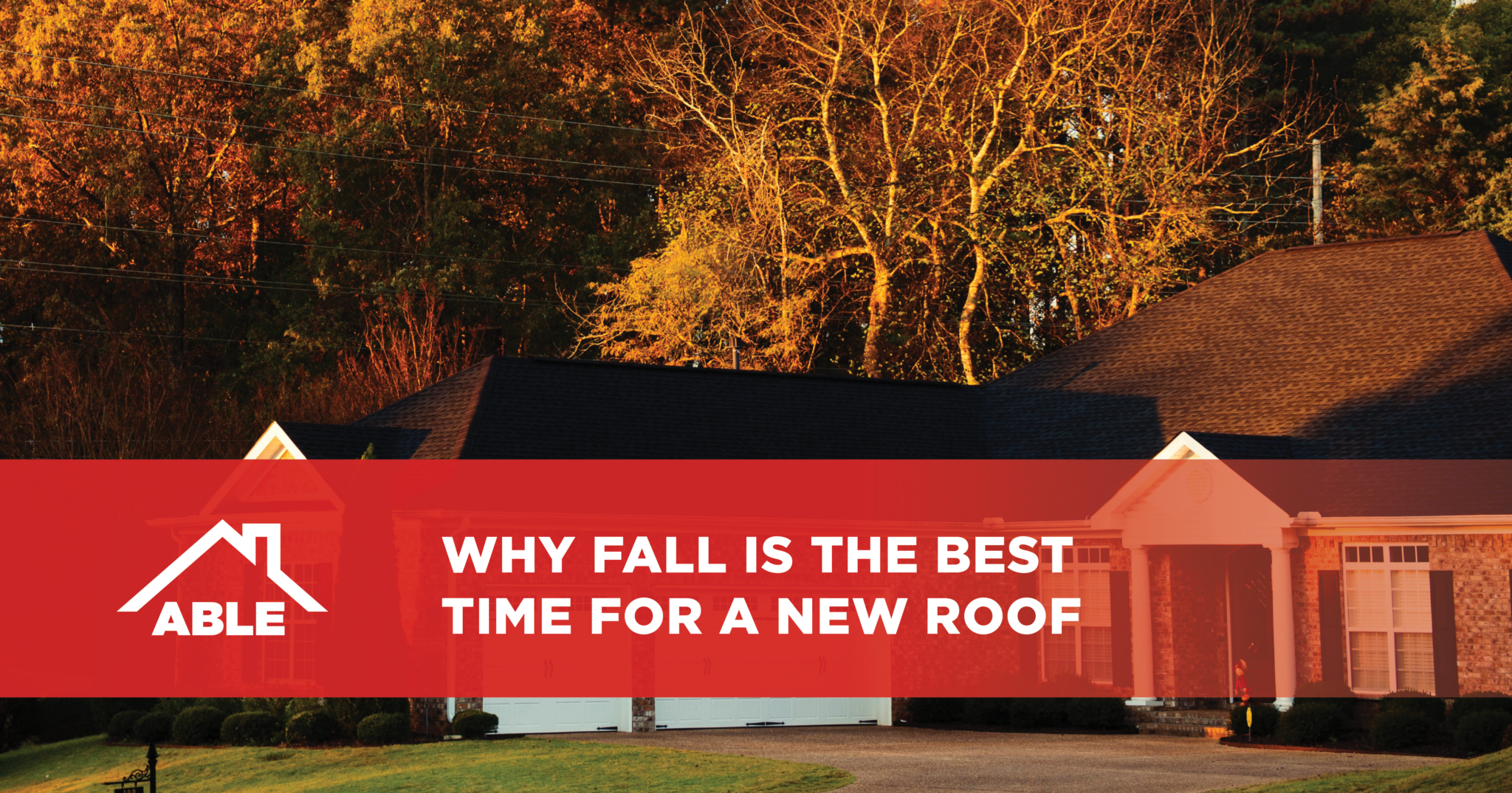 Why Fall Is the Best Time for a New Roof - Able Roof