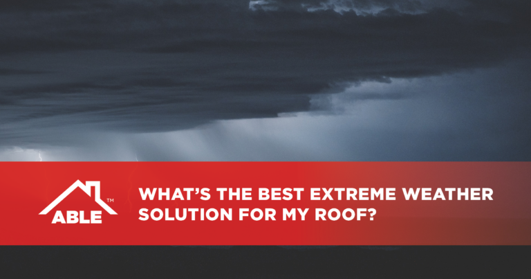 What's the Best Extreme Weather Solution for My Roof? - Able Roof