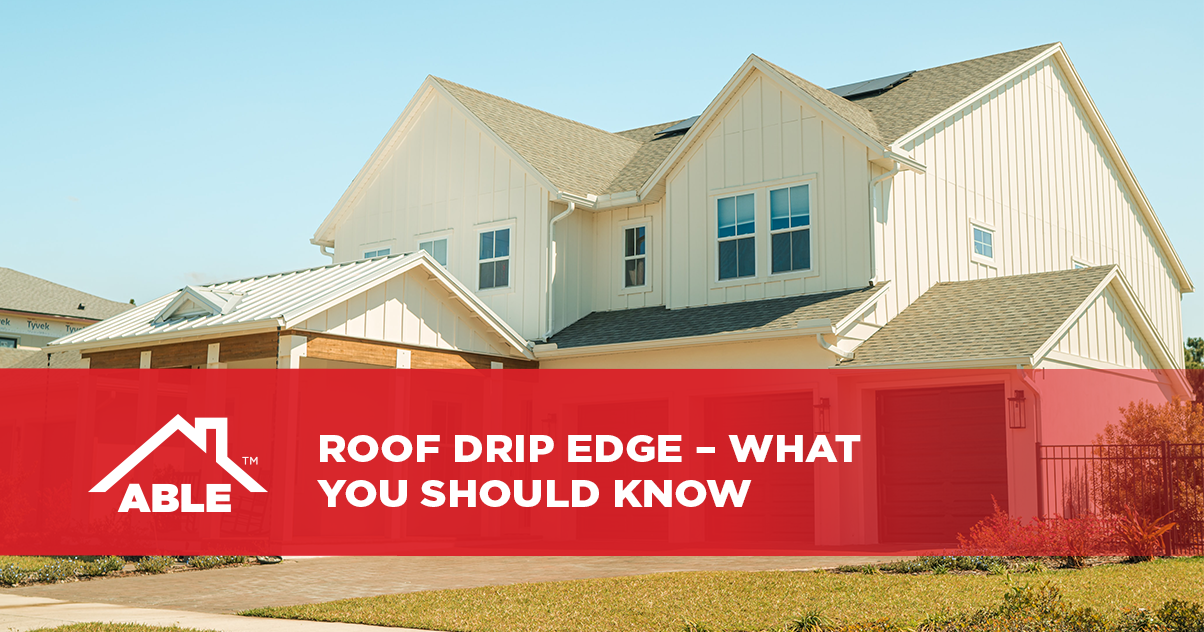 Roof Drip Edge – What You Should Know - Able Roofing