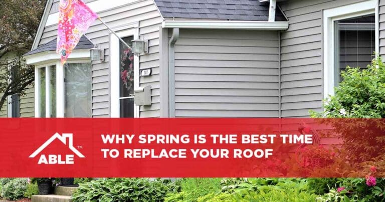 Why Spring is the Best Time to Replace Your Roof - Able Roofing