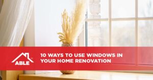 10 Ways to Use Windows in Your Home Renovation - Able Roofing